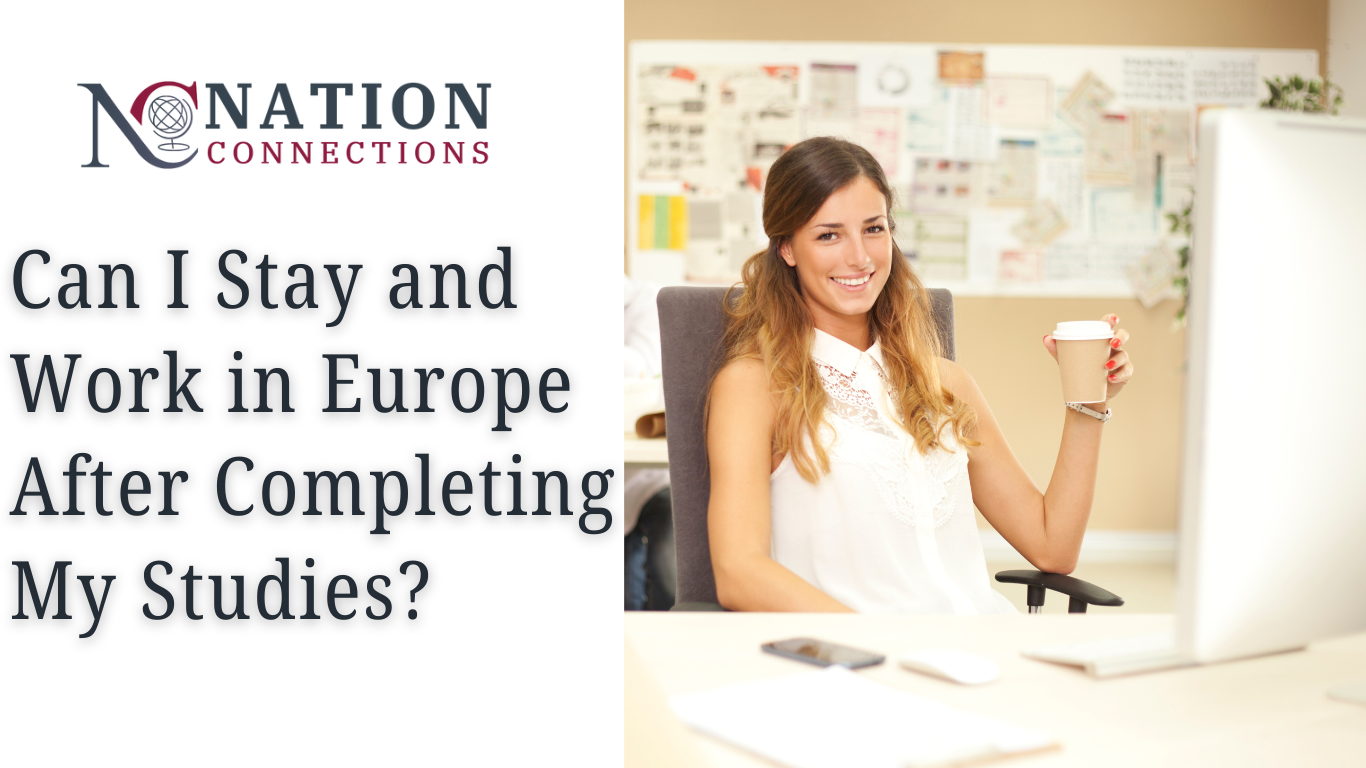 Can I Stay And Work In Europe After Completing My Studies NC Visas Can I Stay And Work In Europe After Completing My Studies NC Visas